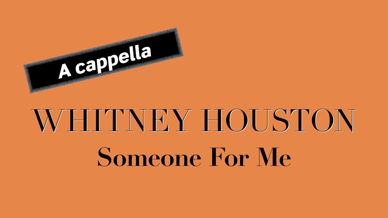 WHITNEY HOUSTON Someone For Me (A cappella) - YouTube
