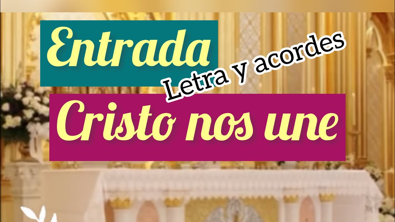 Canto de Entrada CRISTO NOS UNE letra y acordes en descripción del ...