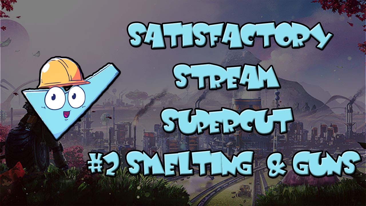 Satisfactory Stream Supercut |2| Smelting & Guns - YouTube