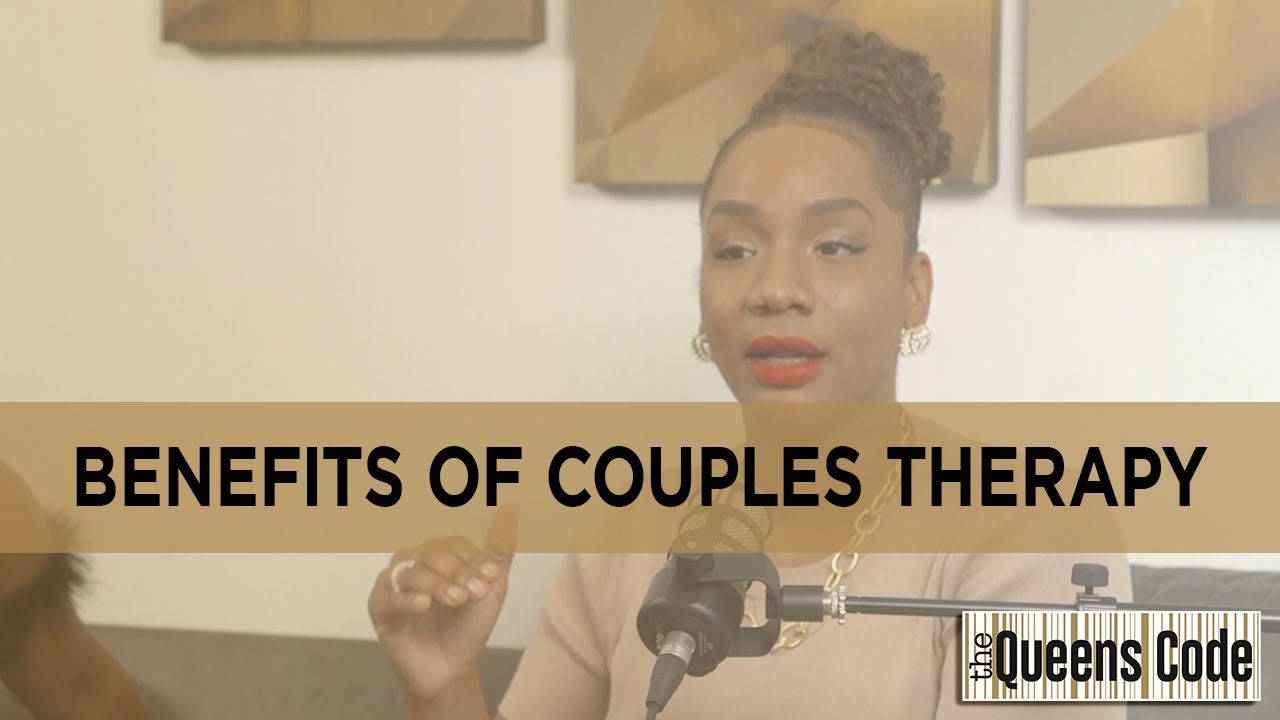 Benefits of Couples Therapy | The Queens Code Podcast - YouTube