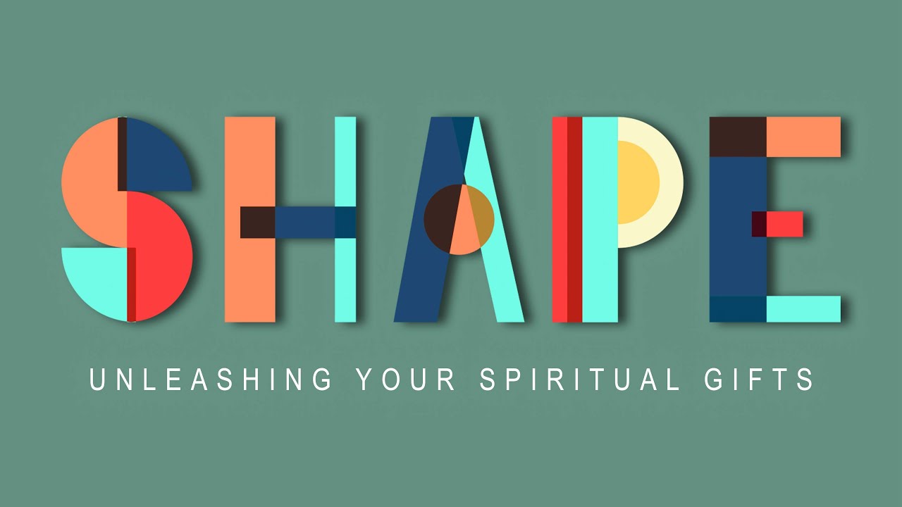 SHAPE: Unleashing your Spiritual Gifts - YouTube