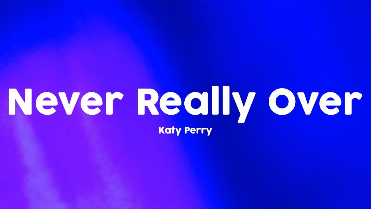 Katy Perry - Never Really Over [Lyrics] 🎤 - YouTube