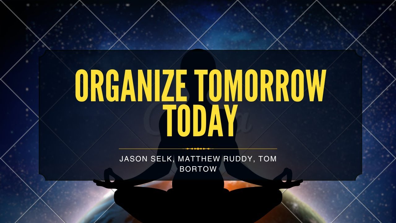 Organize Tomorrow Today by Jason Selk, Matthew Ruddy, Tom Bortow - YouTube
