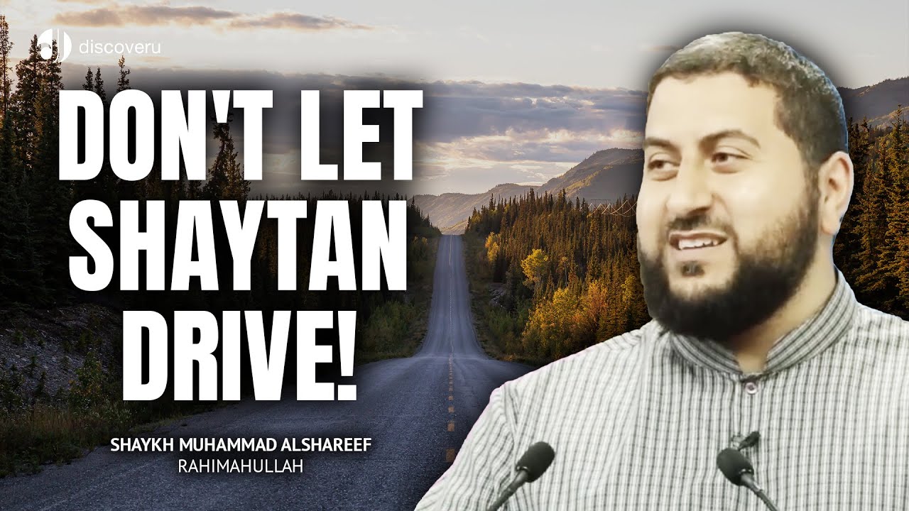 Don't Let Shaytan Drive | Ft. Shaykh Muhammad Alshareef (rA) - YouTube