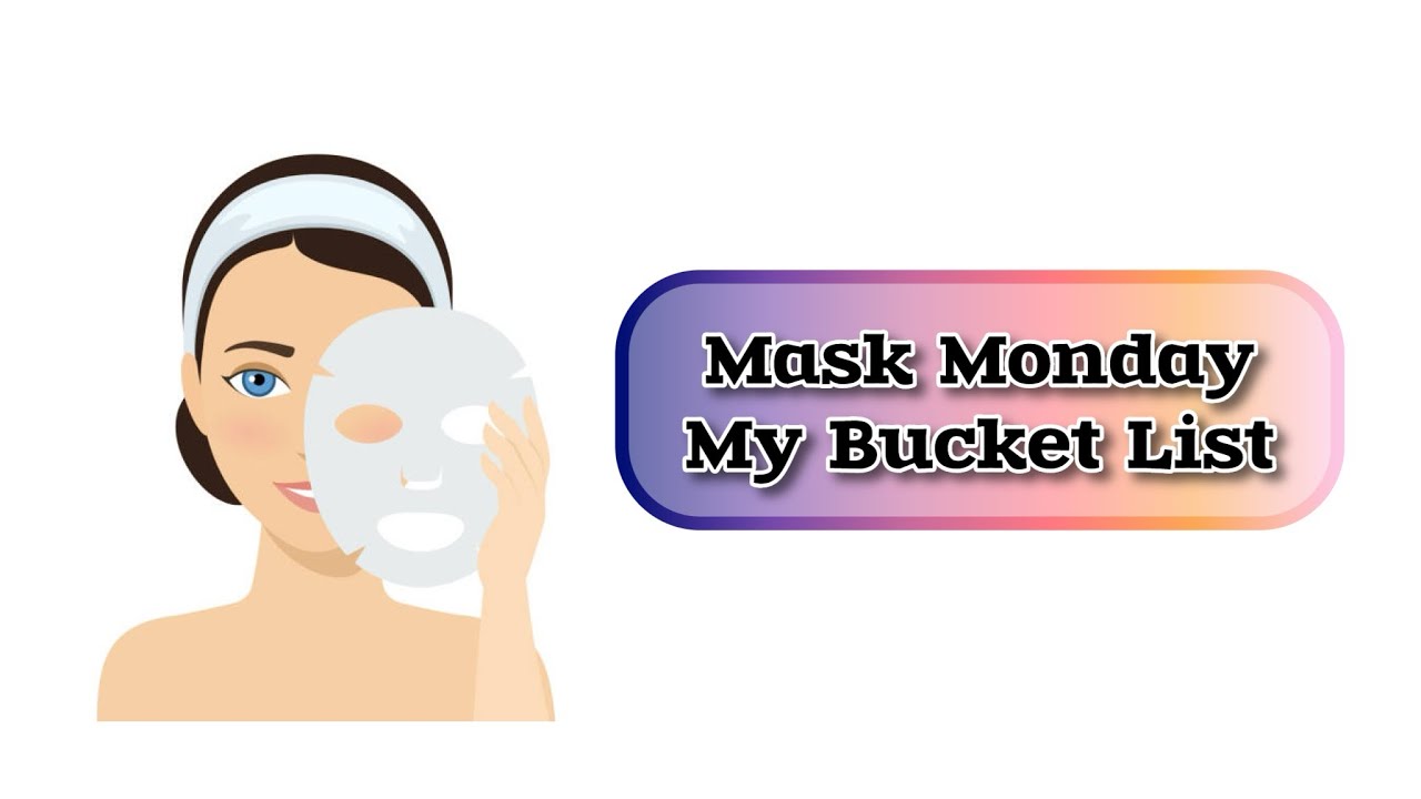 Mask Monday - My Bucket List - YouTube