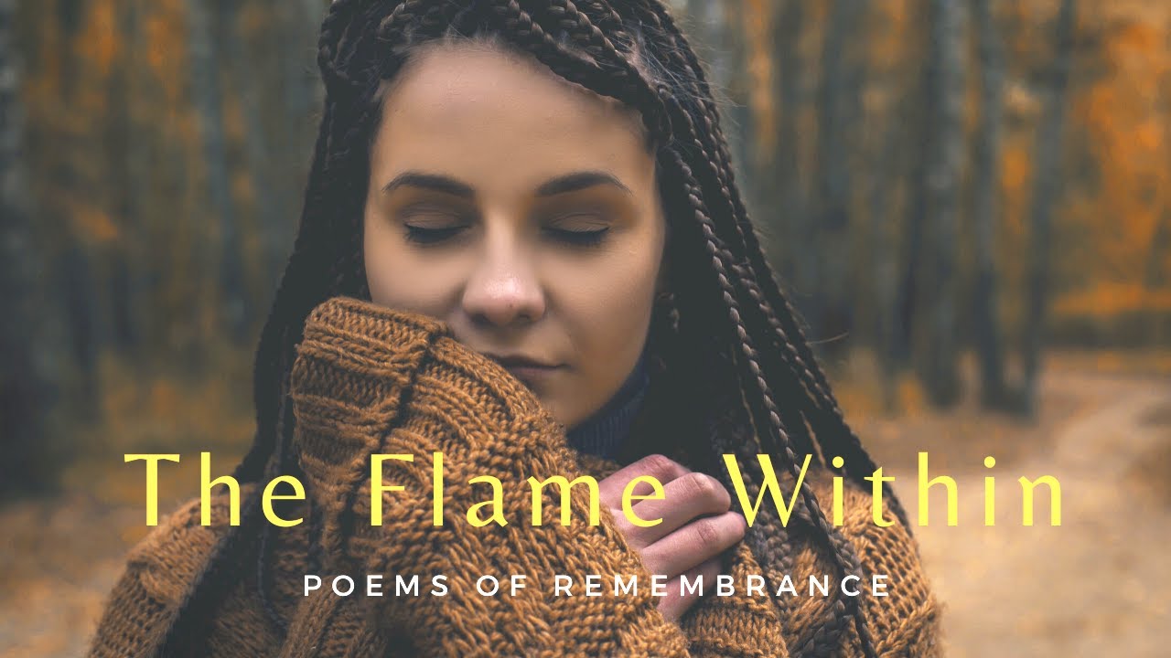 The Flame Within (Poems of Remembrance) - YouTube