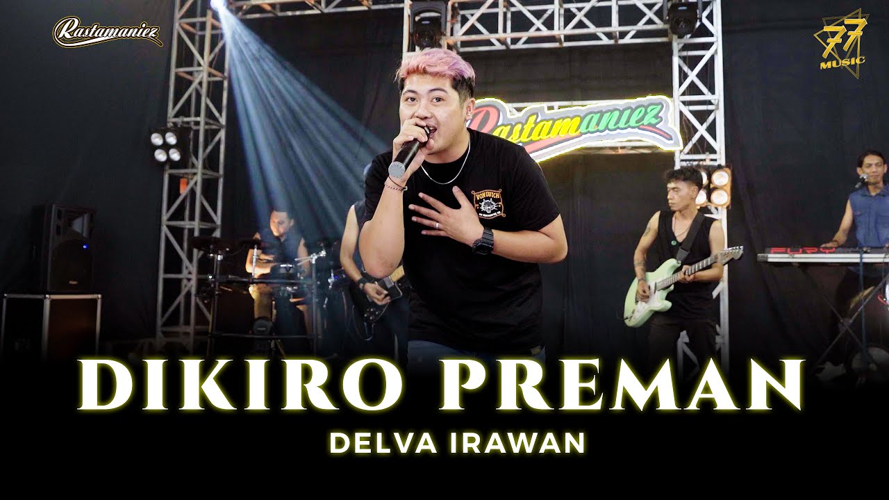 DELVA IRAWAN - DIKIRO PREMAN | Feat. RASTAMANIEZ ( Official Music Video ...