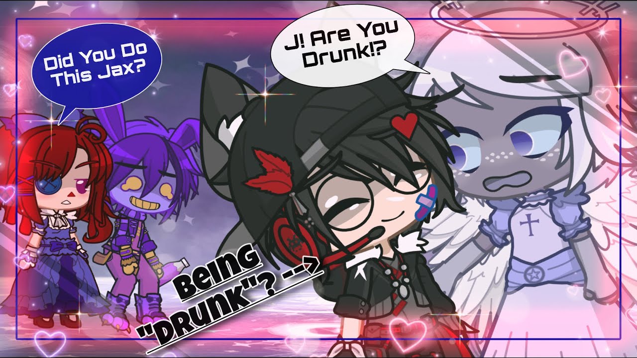 J622 Being “Drunk” ~ Gacha + MultiFandom ~ (Ft.My Fictional Simps ...
