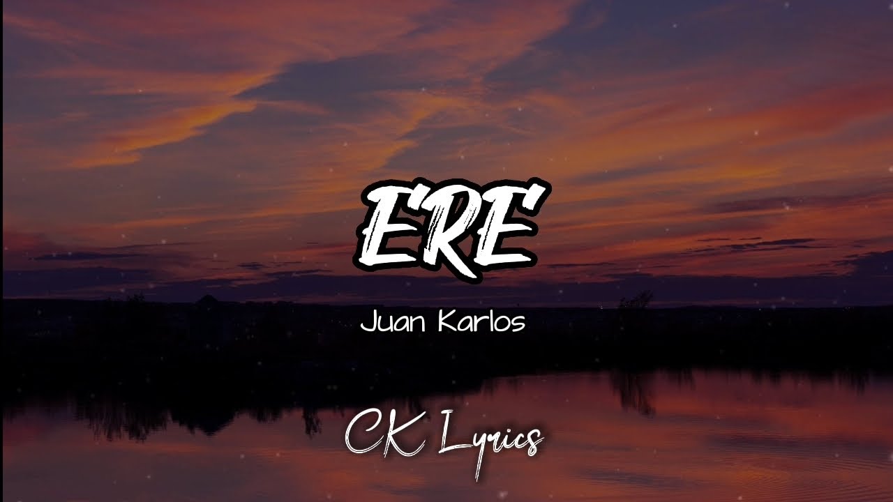 Ere - Juan Karlos (Full Lyrics) - YouTube