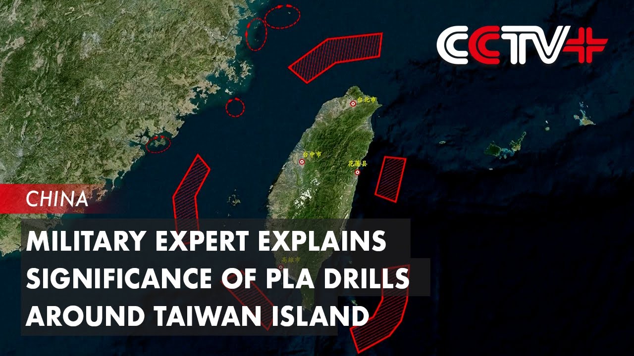Military Expert Explains Significance of PLA Drills around Taiwan ...