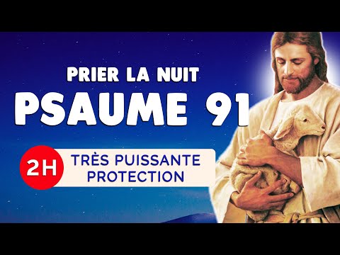 🙏 PSAUME 91 🙏 PSAUME du SOIR Très Puissante Protection sur votre Nuit