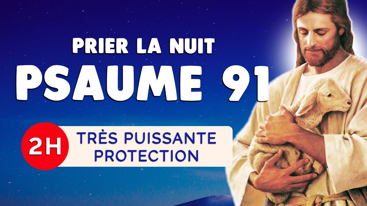 🙏 PSAUME 91 🙏 PSAUME du SOIR Très Puissante Protection sur votre Nuit ...