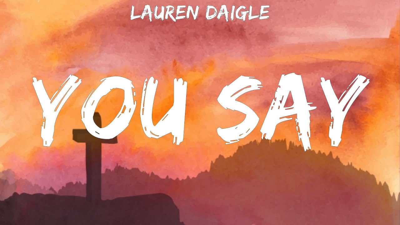 Lauren Daigle ~ You Say # lyrics - YouTube