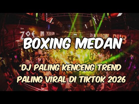 DJ BOXING MEDAN PALING KENCENG TREND TIKTOK VIRAL TERBARU PALING DICARI 2026
