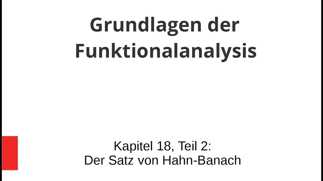 Grundlagen der Funktionalanalysis - Kapitel 18, Teil 2 - Der Satz von ...