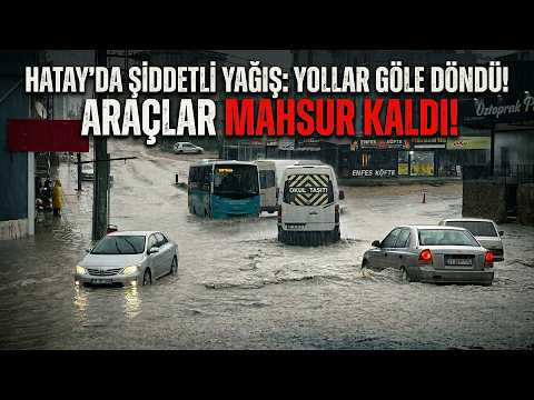 Hatay’da Şiddetli Yağış: Yollar Göle Döndü, Araçlar Mahsur Kaldı