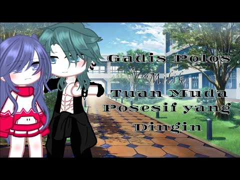 GADIS POLOS MILIK TUAN MUDA POSESIF YANG DINGIN //Gcmn//Gachaindonesia\\