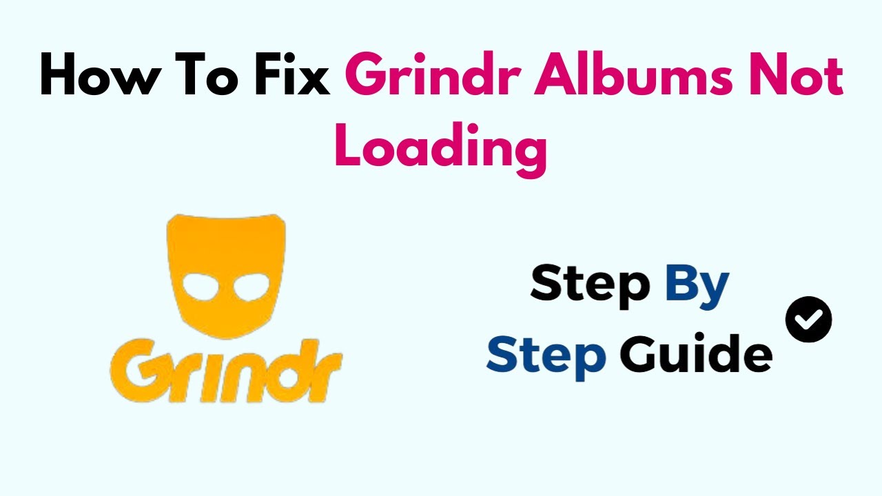 How to Fix Grindr Albums Not Loading – Troubleshooting Guide for ...
