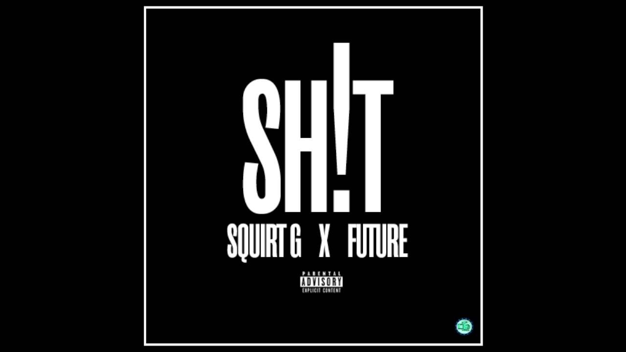 Squirt G x Future- Shit Remix - YouTube