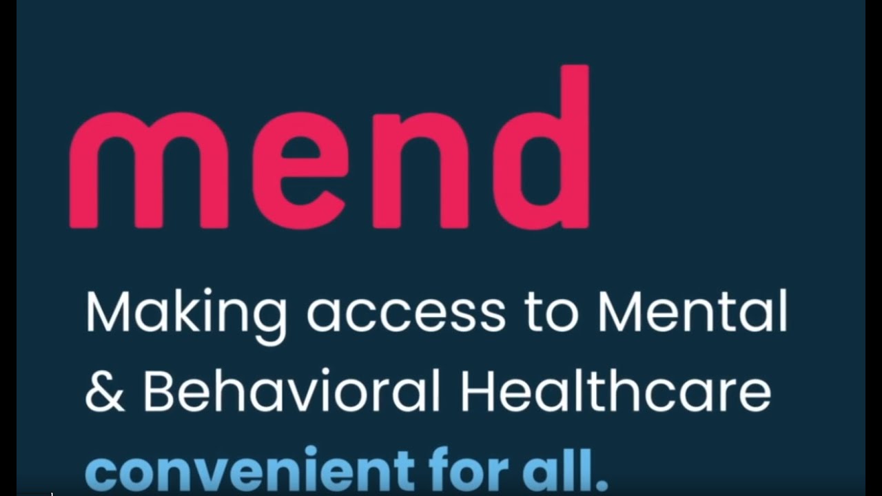 Mend - Making Access to Mental and Behavioral Healthcare Convenient for ...