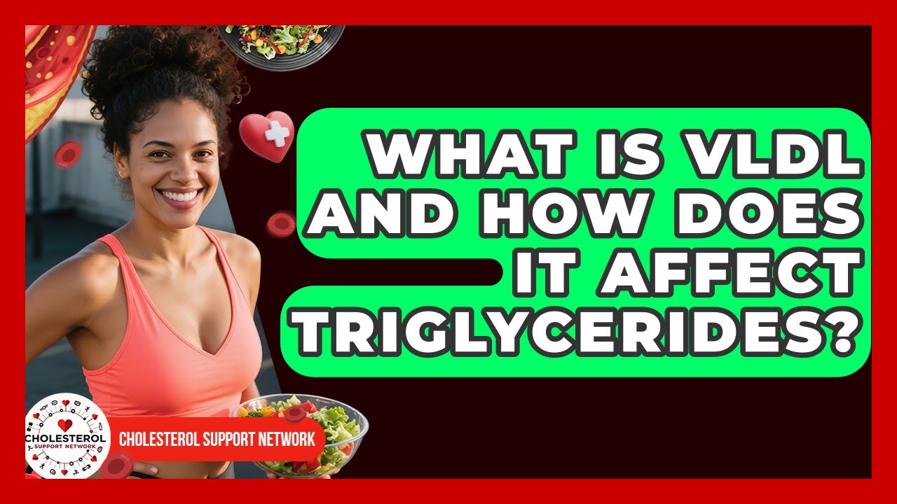 What Is VLDL And How Does It Affect Triglycerides? - Cholesterol ...