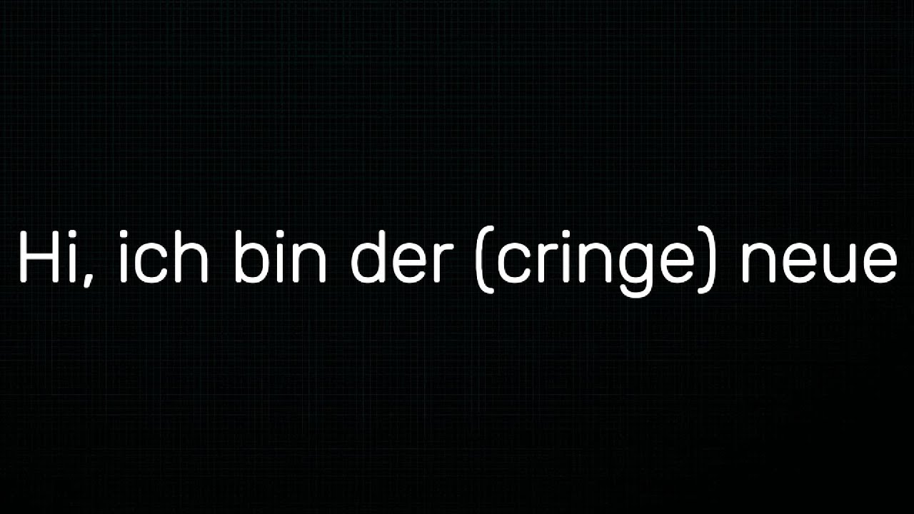 Hi, ich bin der (cringe) neue. - YouTube