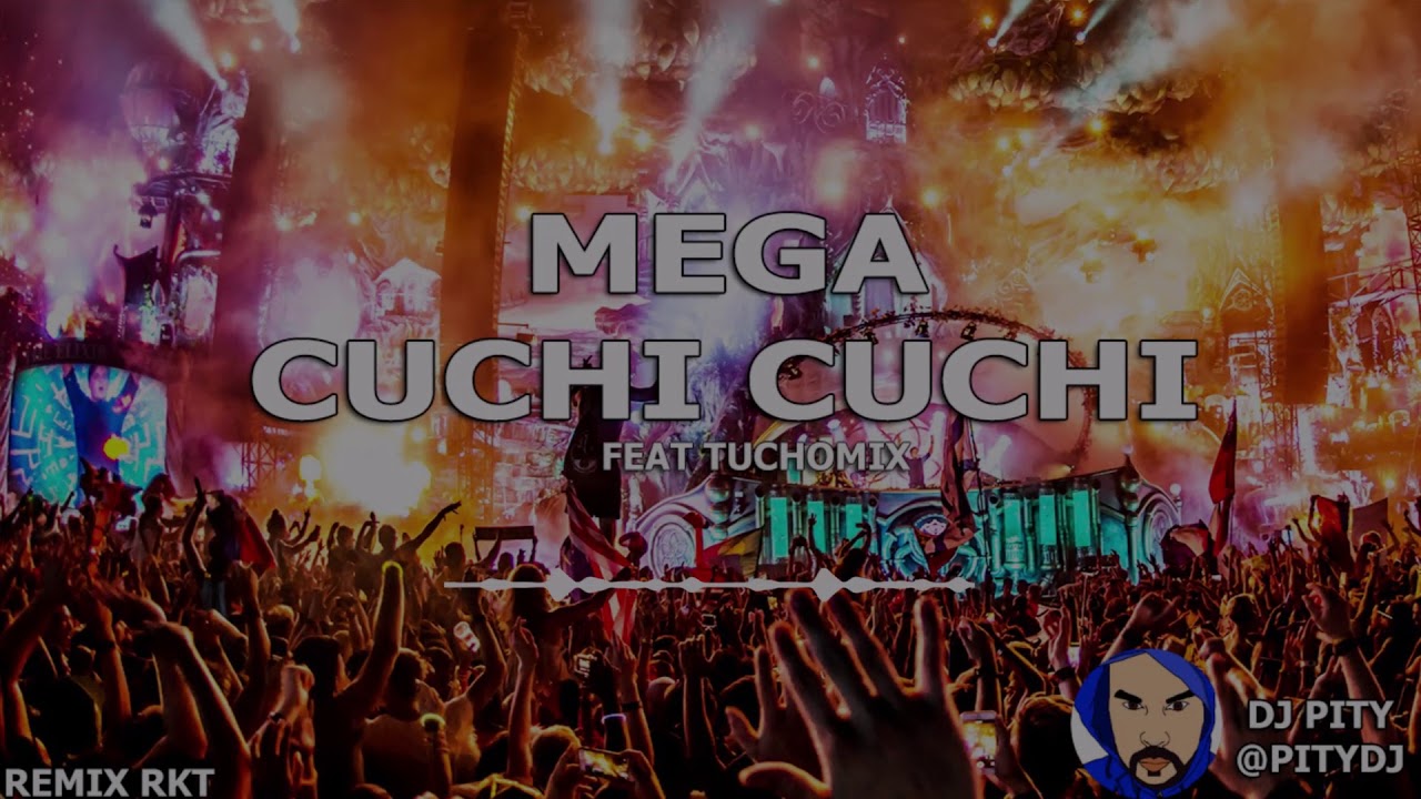 MEGA CUCHI CUCHI - DJ PITY Feat TUCHOMIX - YouTube
