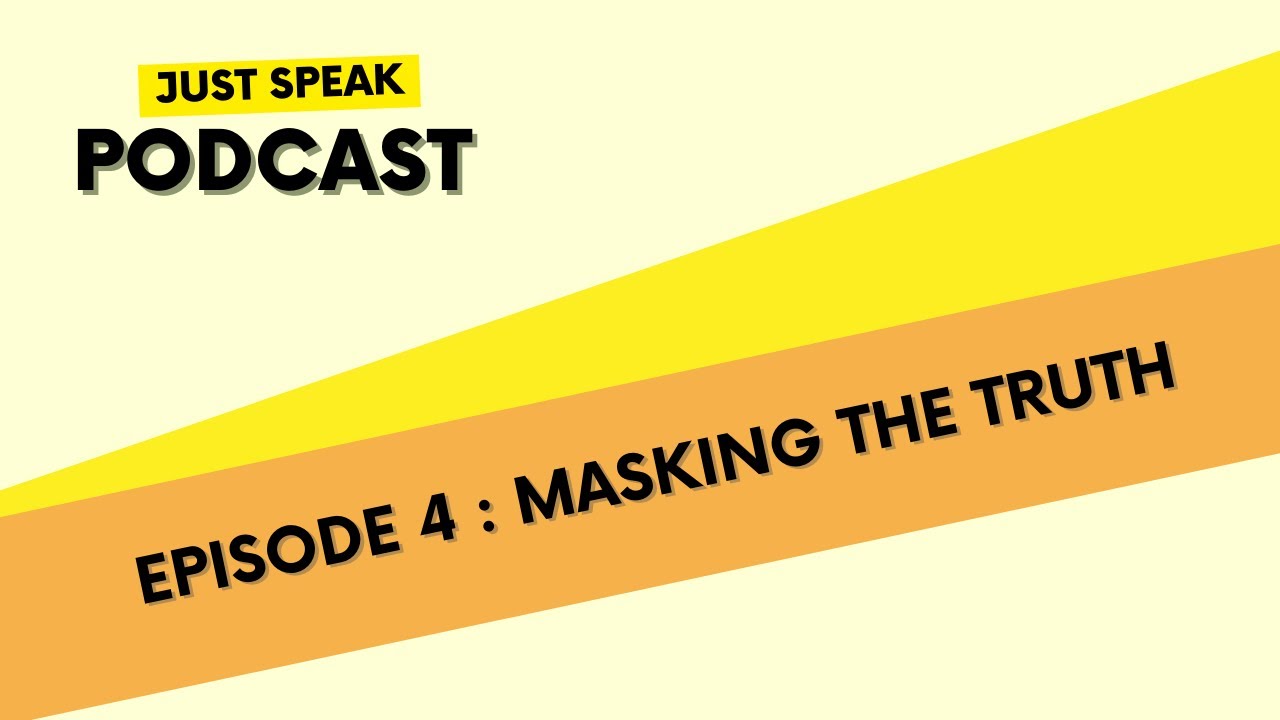Just Speak EPISODE 4 : Masking The Truth - YouTube