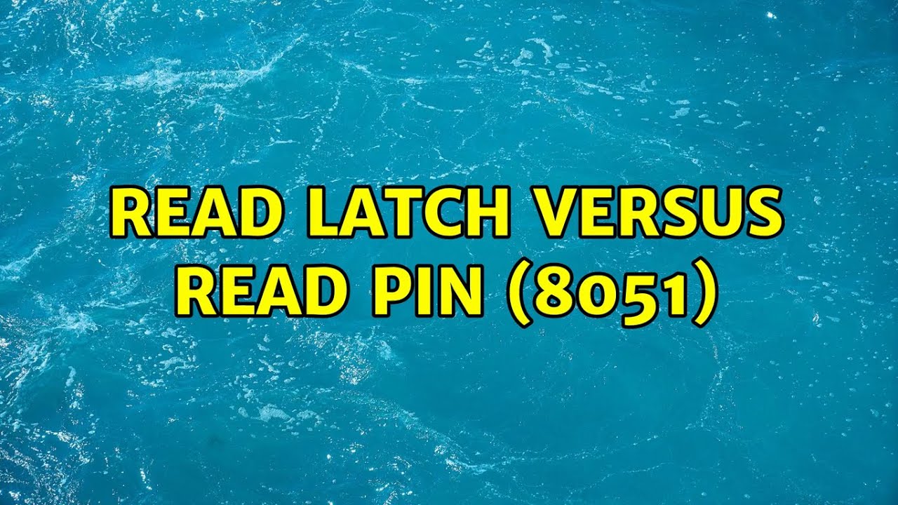 Read latch versus read pin (8051) (2 Solutions!!) - YouTube