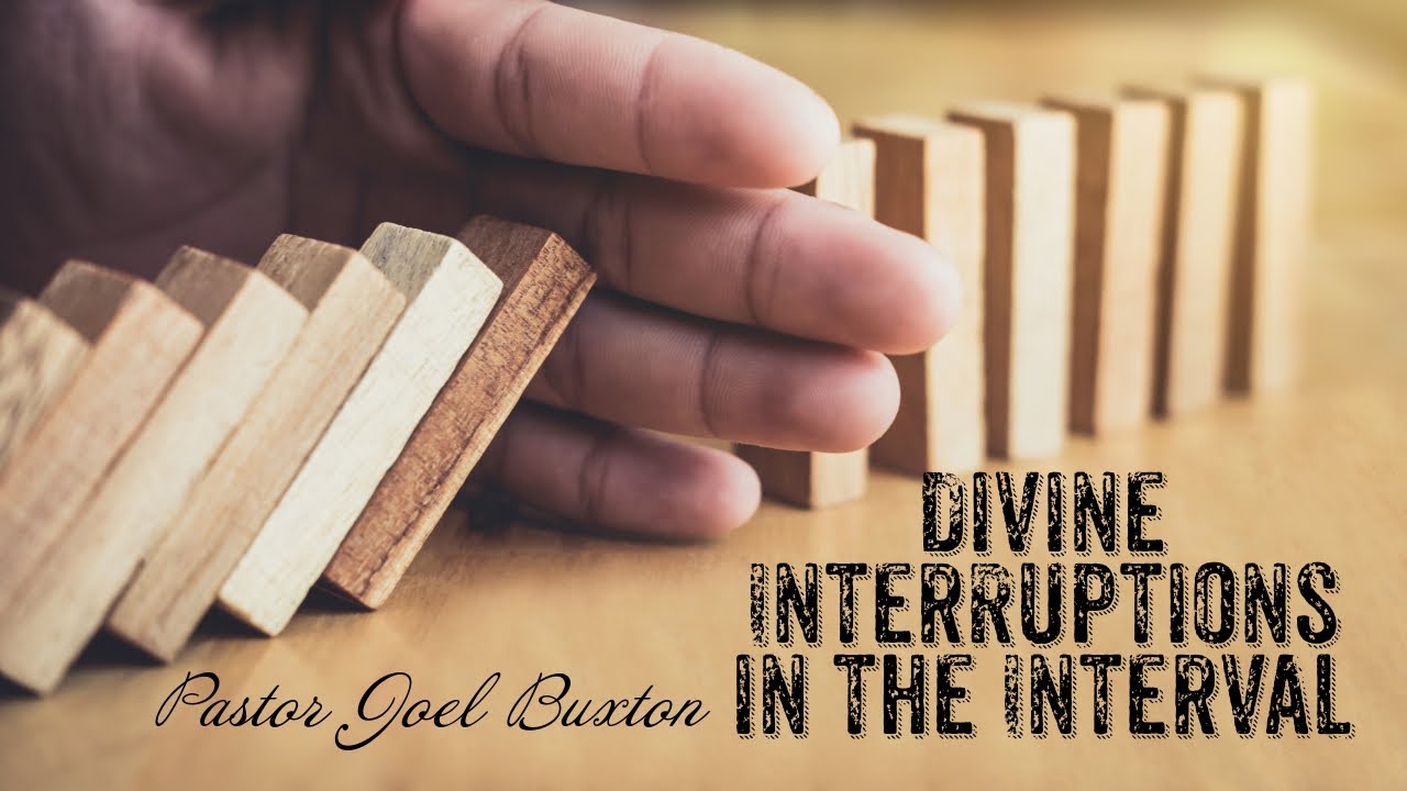 Divine Interruptions in the Interval | Pastor Joel Buxton - YouTube