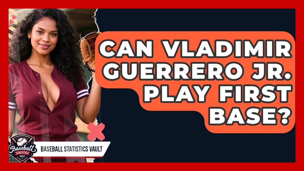 Can Vladimir Guerrero Jr. Play First Base? | Baseball Statistics Vault News - YouTube