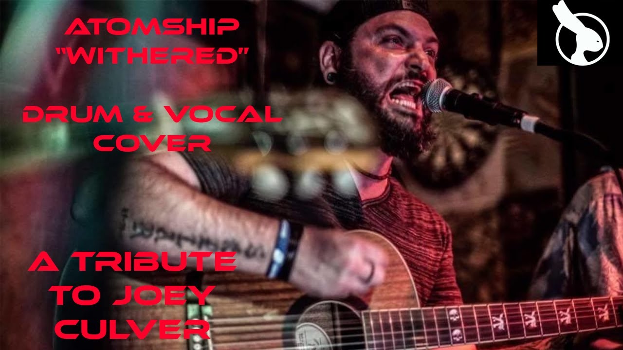 Atomship "Withered" Drum & Vocal Cover (A Tribute to Joey Culver) - YouTube