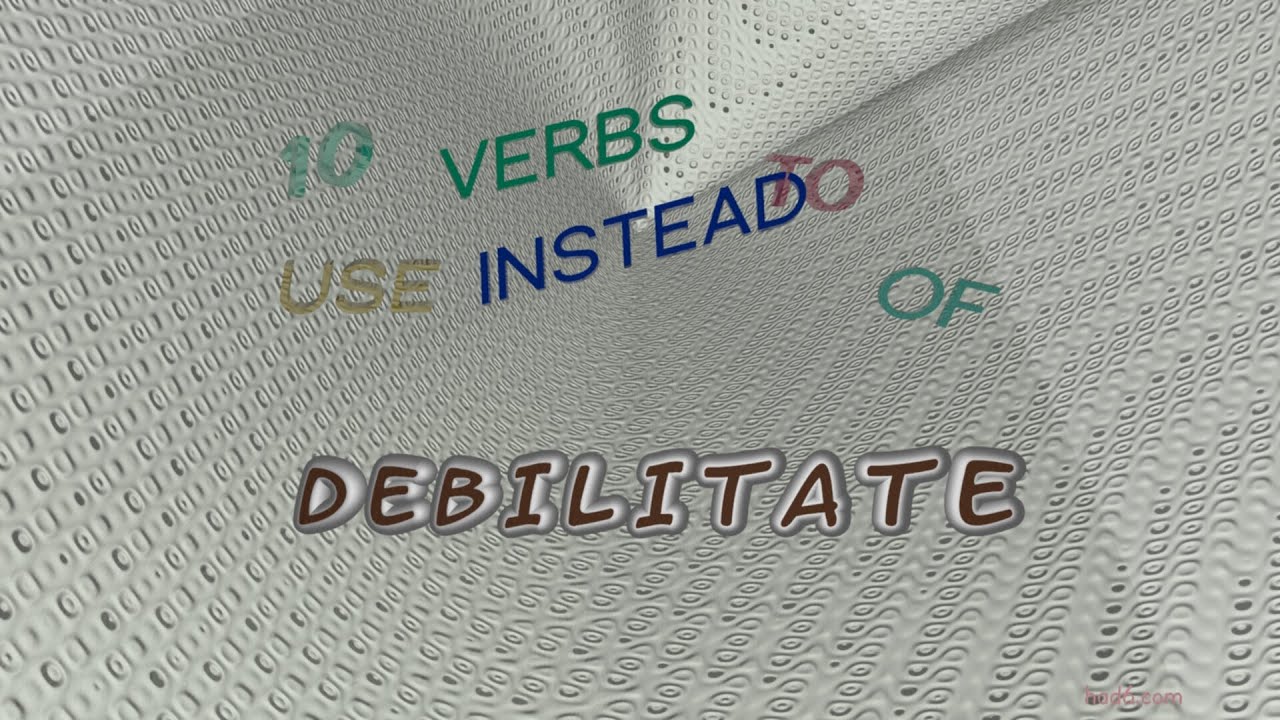 debilitate - 10 verbs with the meaning of debilitate (sentence examples ...