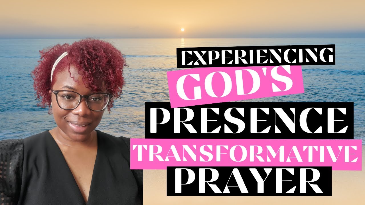 Experiencing God's Presence: A Deep Dive into Transformative Prayer ...