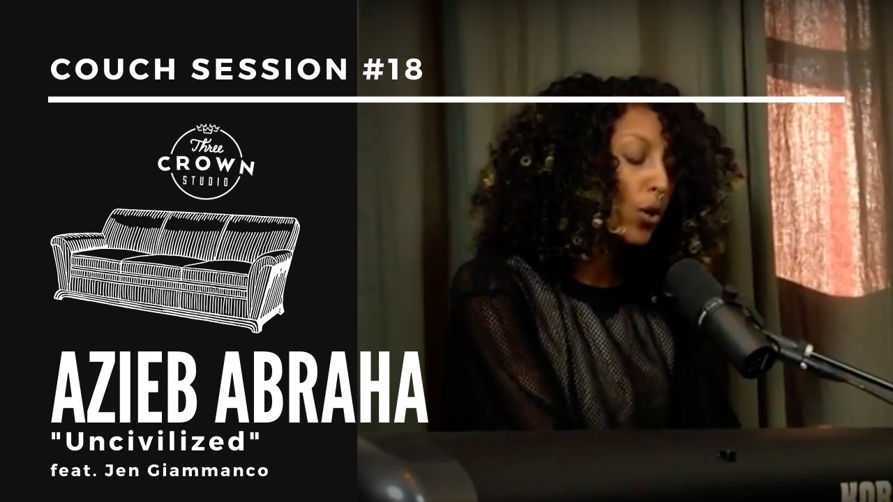 Couch Session #18: “Uncivilized" by Azieb Abraha feat. Jen Giammanco ...