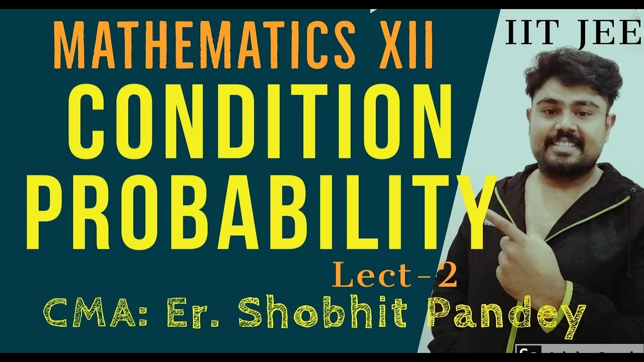 Probability Class 12 Conditional Probability IITJEE Probability Probability Class 12 Conditional Probability IITJEE Probability