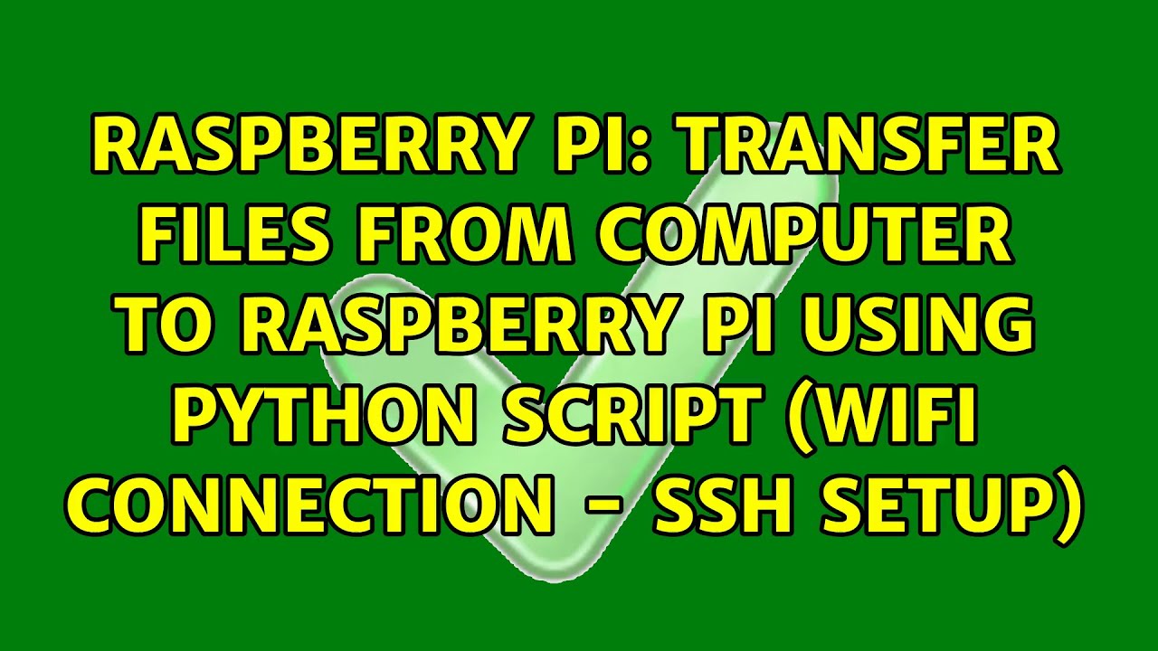 Transfer files from computer to raspberry pi using python script (Wifi ...