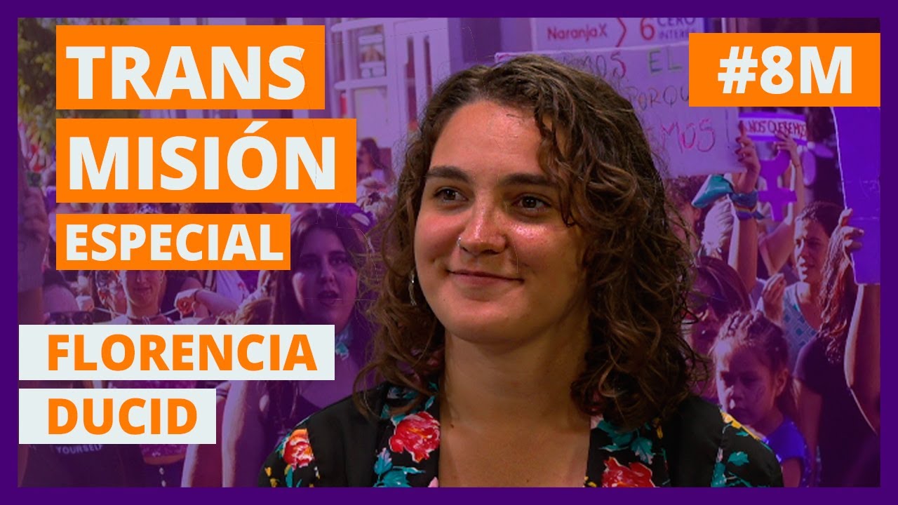 📢 TRANSMISIÓN ESPECIAL #8m | FLORENCIA DUCID - YouTube