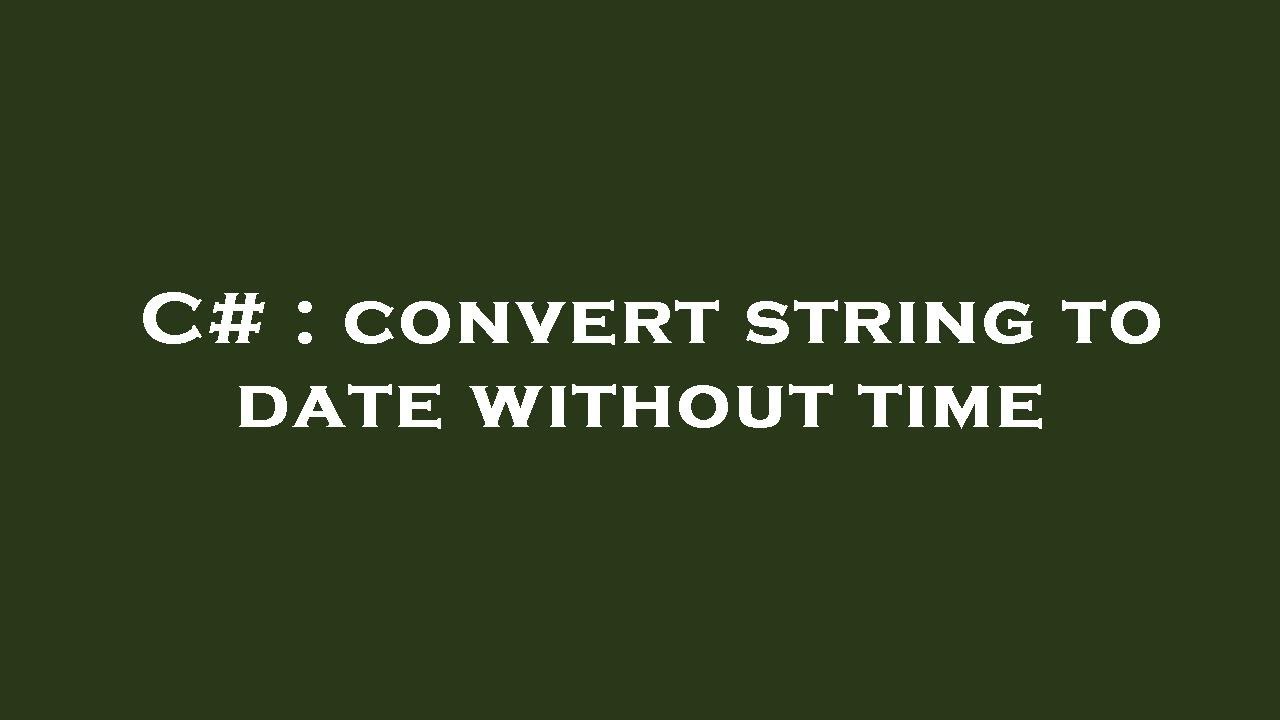 C Convert String To Date Without Time YouTube c-convert-string-to-date-without-time-youtube