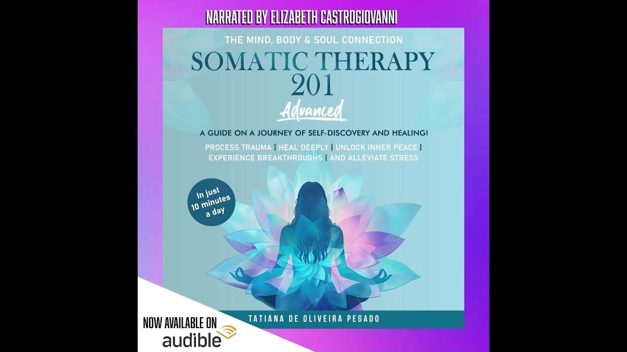 Somatic Therapy 201: The Mind, Body & Soul Connection #audiobooks #somatichealing - YouTube