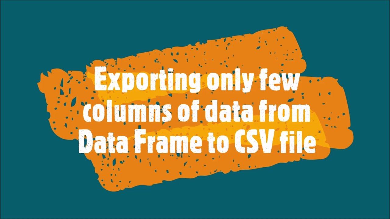 22-Exporting only few columns of data from Data Frame to CSV file - YouTube