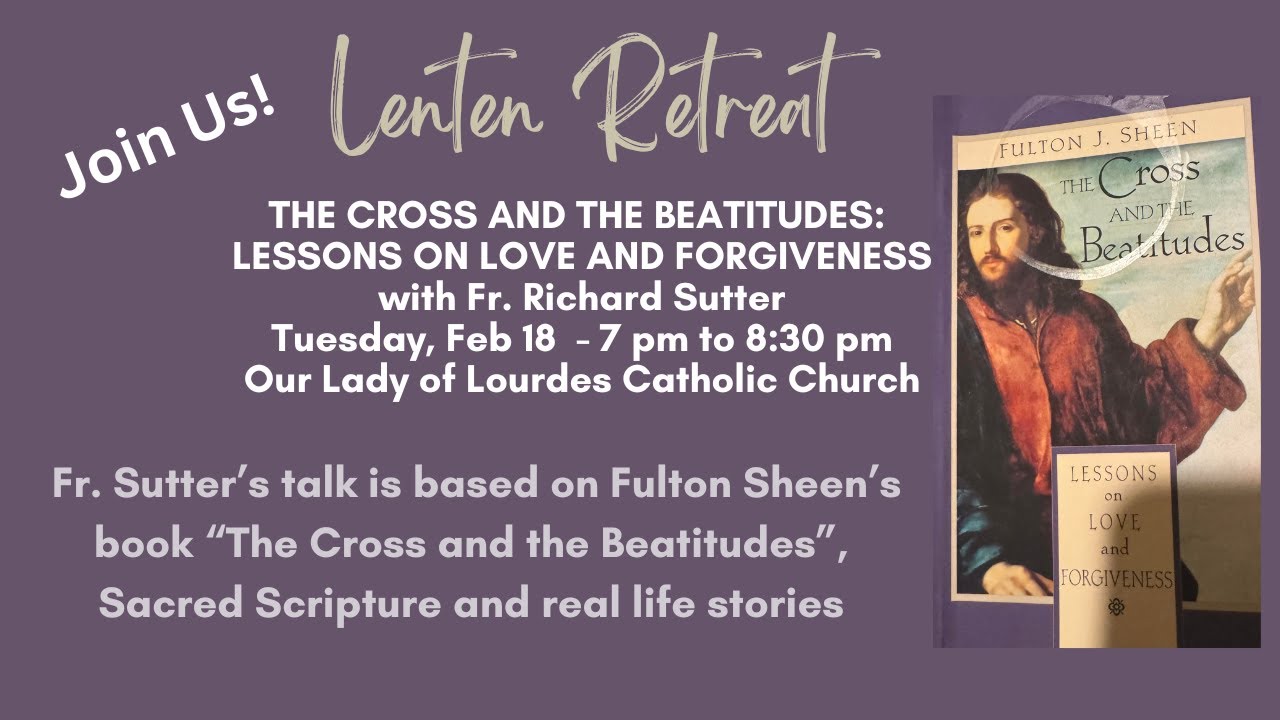 Fr, Richard Sutter , Our Lady of Lourdes Lenten Retreat: Lessons on Love and Forgiveness- - YouTube
