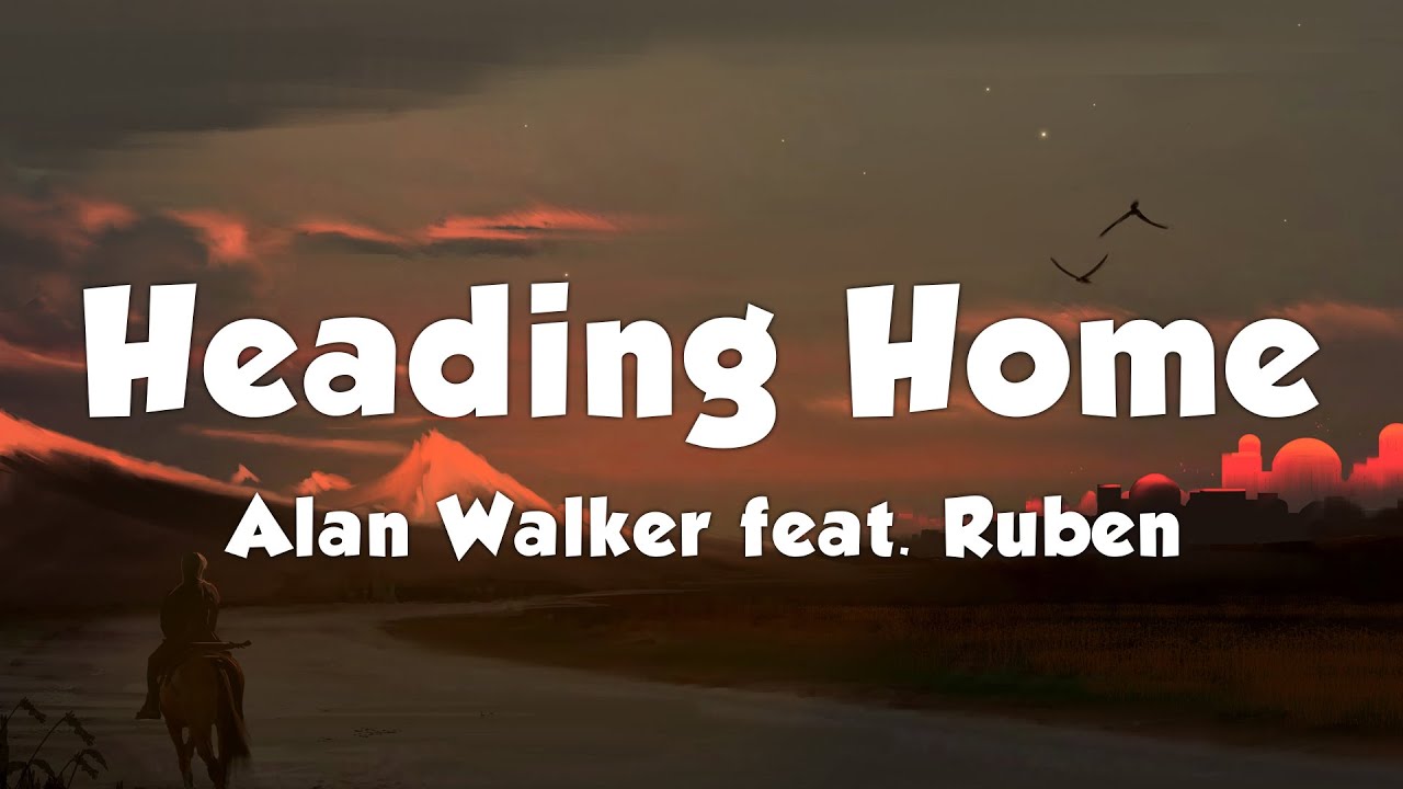 Alan Walker feat. Ruben - Heading Home (Lyrics) - YouTube