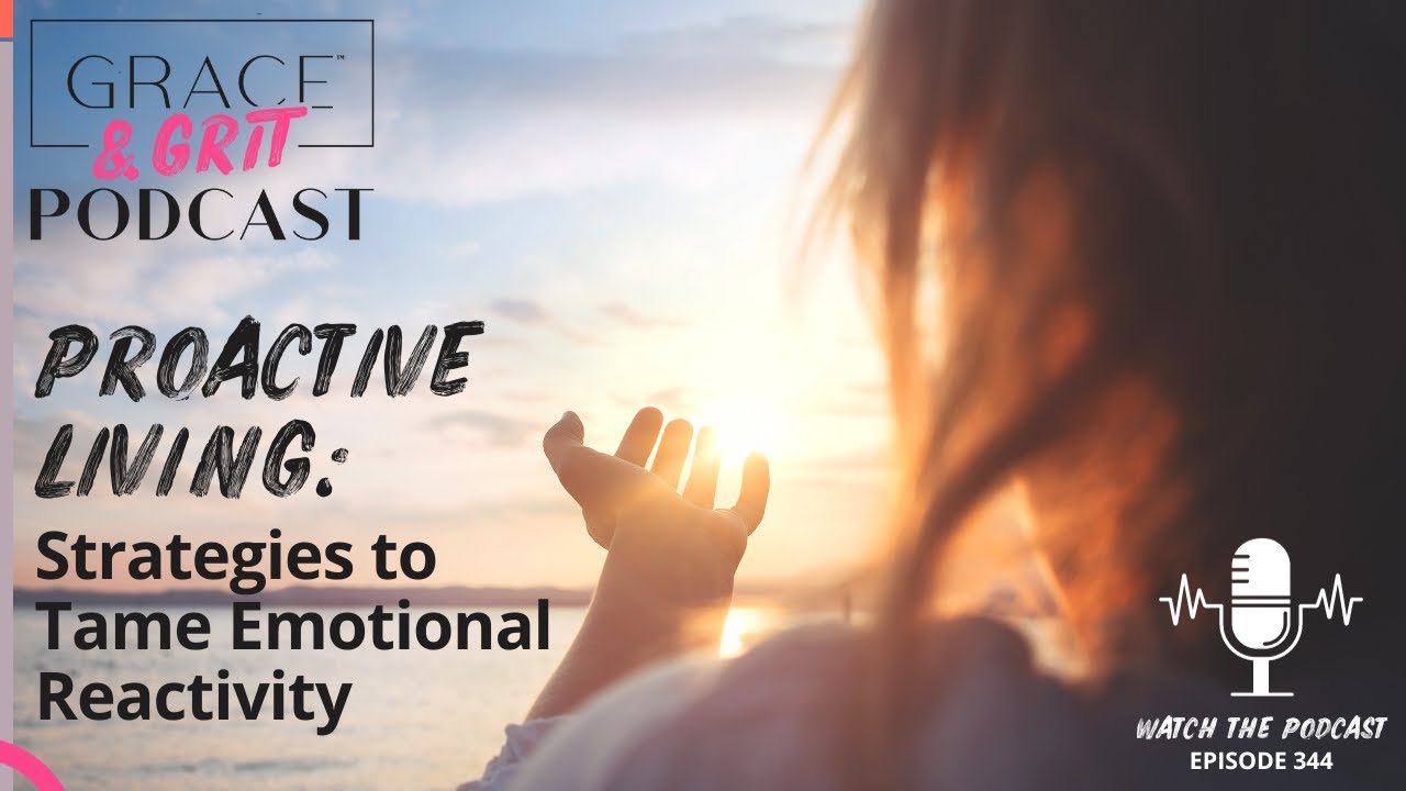 Episode 344: Proactive Living: Strategies to Tame Emotional Reactivity - YouTube