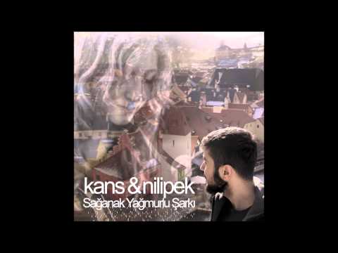 Kans & Nilipek - Saganak Yagmurlu Sarki