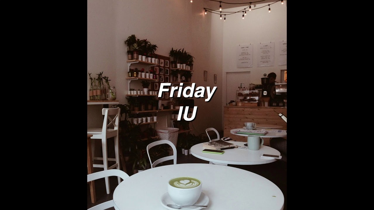 Friday by IU if you're in coffeehouse. - YouTube