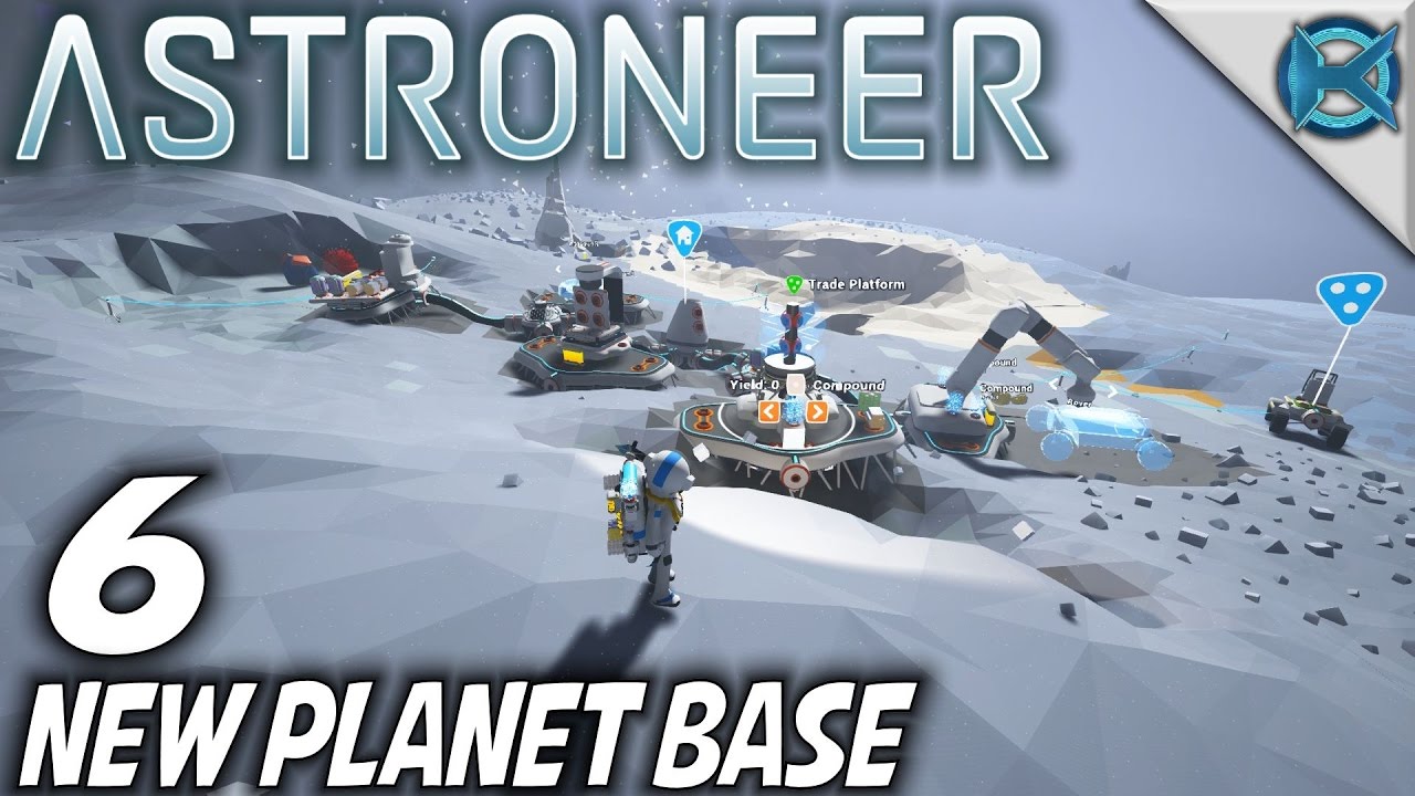 Astroneer | EP 6 | New Planet Base Let's Play Astroneer Gameplay (S-1 ...