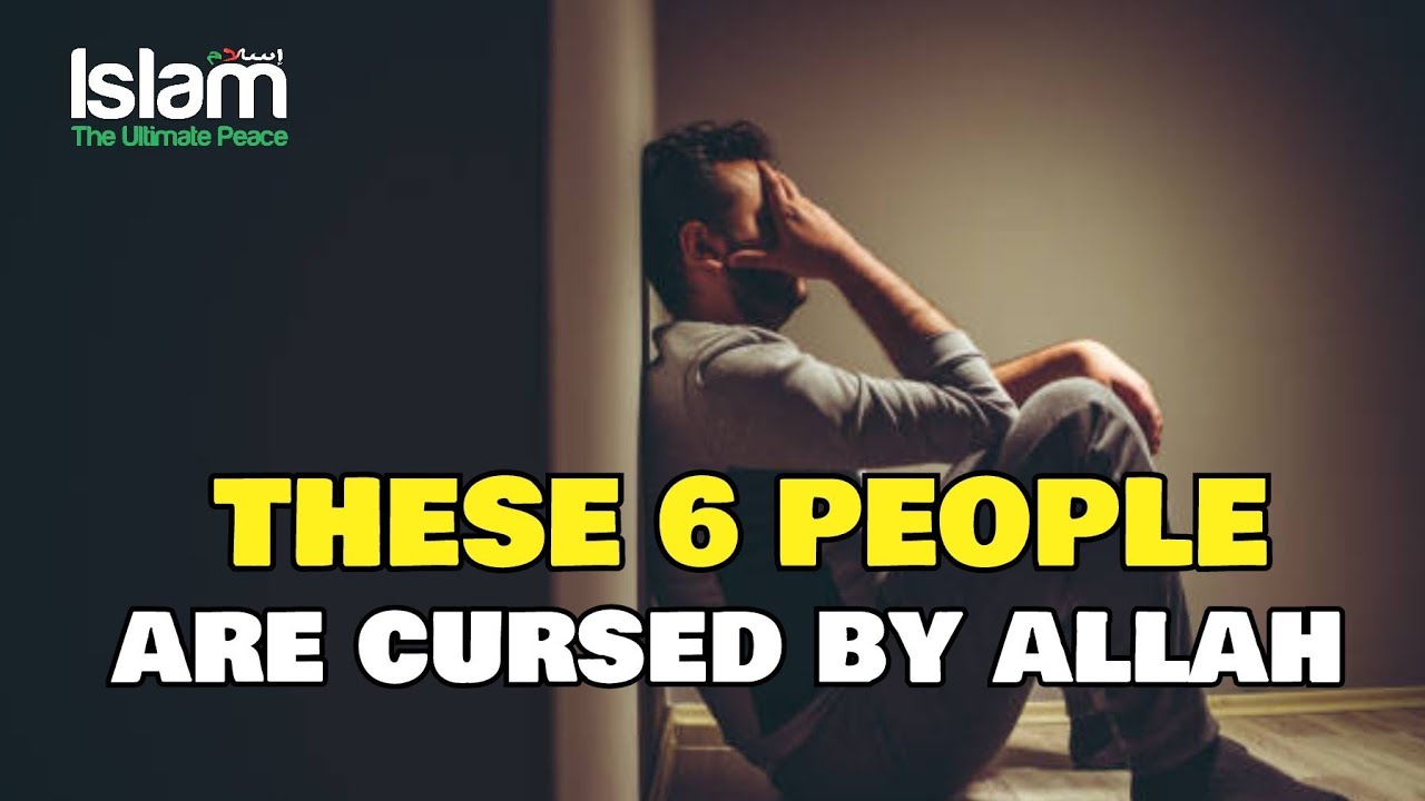 THESE SIX CATEGORIES OF PEOPLE ARE CURSED BY ALLAH ! - YouTube