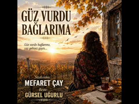 Güz Vurdu Bağlarıma Beste Gürsel Uğurlu söz mefaret çay 