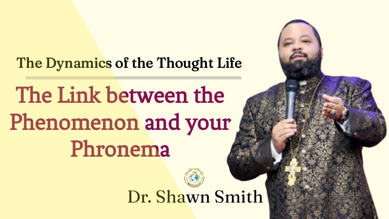The Link Between the Phenomenon and your Phronema - Dr. Shawn Smith ...